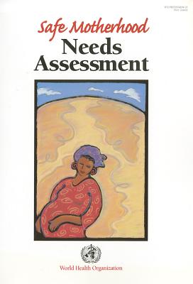 SAFE MOTHERHOOD NEEDS ASSESSME Who Department of Reproductive Health & WORLD HEALTH ORGN2006 Spiral English 3.5 DISK ISB...