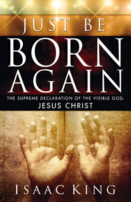 JUST BE BORN AGAIN Isaac King CREATION HOUSE2014 Paperback English ISBN：9781621367680 洋書 Social Science（社会科学） Religion