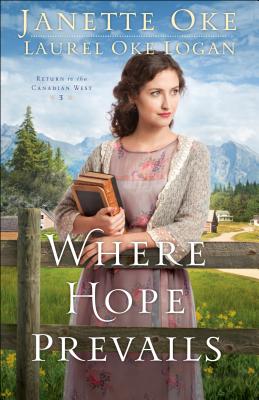 WHERE HOPE PREVAILS Return to the Canadian West Janette Oke Laurel Oke Logan BETHANY HOUSE PUBL2016 Paperback English IS...