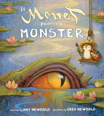 IF MONET PAINTED A MONSTER The Reimagined Masterpiece Amy Newbold Greg Newbold TILBURY HOUSE PUBL2020 Paperback English ...