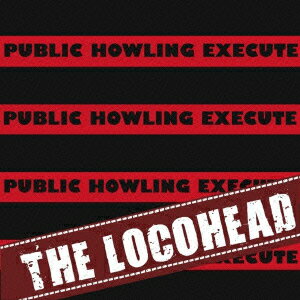 THE LOCOHEADパブリック ハウリング エクスキュート 発売日：2013年09月20日 予約締切日：2013年09月16日 PUBLIC HOWLING EXECUTE JAN：4988044947702 PHRー1 PUBLIC ...