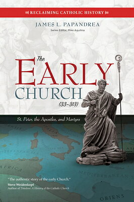 EARLY CHURCH (33ー313) Reclaiming Catholic History James L. Papandrea Mike Aquilina AVE MARIA PR2019 Paperback English IS...
