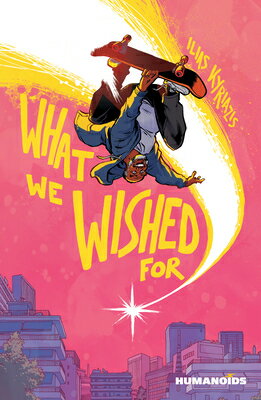 WHAT WE WISHED FOR Ilias Kyriazis HUMANOIDS INC2024 Paperback English ISBN：9781643377728 洋書 Family life & Comics（生活＆コミック...