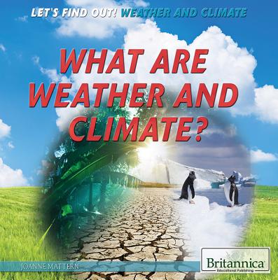 WHAT ARE WEATHER & CLIMATE Let's Find Out! Weather Joanne Mattern BRITANNICA EDUC PUB2014 Library　Binding English ISBN：9...