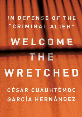 WELCOME THE WRETCHED Csar Cuauhtmoc Garca Hernndez NEW PR2024 Hardcover English ISBN：9781620977798 洋書 Social Science（社会科...