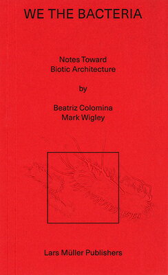 WE THE BACTERIA Beatriz Colomnia Mark Wigley LARS MULLER PUBL2026 Paperback English ISBN：9783037787830 洋書 Art & Entertai...