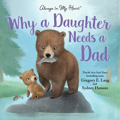 WHY A DAUGHTER NEEDS A DAD Always in My Heart Gregory E. Lang Susanna Leonard Hill Sydney Hanson SOURCEBOOKS JABBERWOCKY...