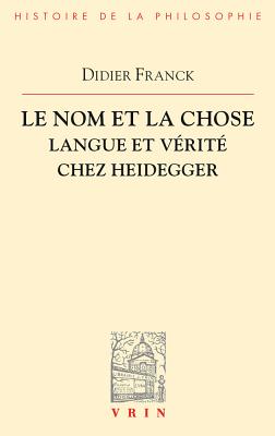 FREーNOM ET LA CHOSE Bibliothque d'Histoire de la Philosophie Didier Franck LIBRARIE PHILOSOPHIQUE J VRIN2017 Paperback F...