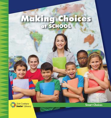 MAKING CHOICES AT SCHOOL 21st Century Junior Library: Smart Choices Diane Lindsey Reeves CHERRY LAKE PUB2018 Library　Bin...