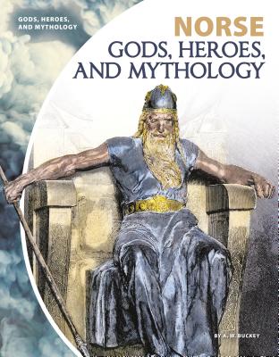 NORSE GODS HEROES & MYTHOLOGY Gods, Heroes, and Mythology A. W. Buckey CORE LIB2018 Library　Binding English ISBN：9781532...