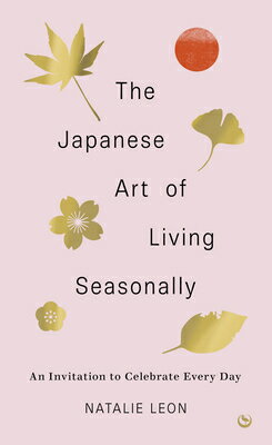 JAPANESE ART OF LIVING SEASONA Natalie Leon WATKINS PUB LTD2024 Hardcover English ISBN：9781786787859 洋書 Computers & Scie...