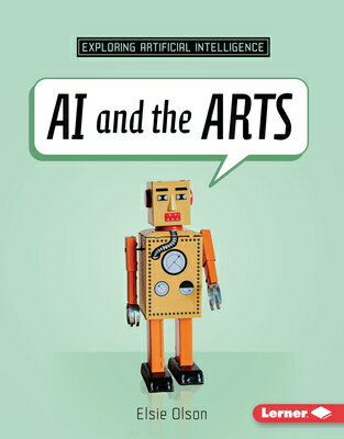 AI & THE ARTS Exploring Artificial Intelligence Elsie Olson LERNER PUBN2025 Library　Binding English ISBN：9798765647868 洋...