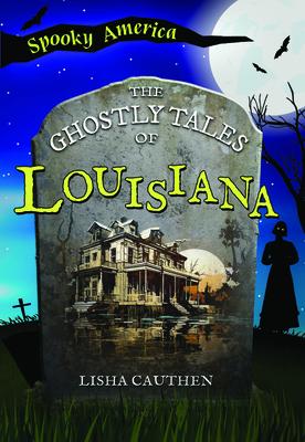 GHOSTLY TALES OF LOUISIANA Spooky America Lisha Cauthen ARCADIA CHILDRENS BOOKS2025 Paperback English ISBN：9781467197878...
