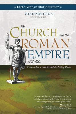 CHURCH & THE ROMAN EMPIRE (301 Reclaiming Catholic History Mike Aquilina AVE MARIA PR2019 Paperback English ISBN：9781594...