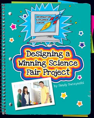 DESIGNING A WINNING SCIENCE FA Explorer Junior Library: Information Explorer Junior Sandra Buczynski CHERRY LAKE PUB2014...