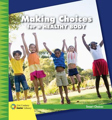 MAKING CHOICES FOR A HEALTHY B 21st Century Junior Library: Smart Choices Diane Lindsey Reeves CHERRY LAKE PUB2018 Libra...