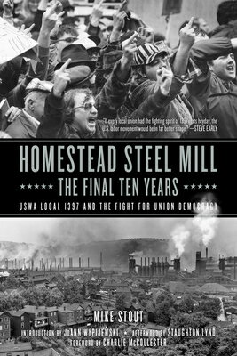 HOMESTEAD STEEL MILLーTHE FINAL Mike Stout Joann Wypijewski Staughton Lynd PM PR2020 Paperback English ISBN：9781629637914...