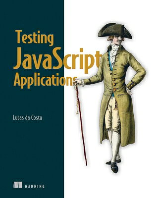 TESTING JAVASCRIPT APPLNS Lucas Da Costa MANNING PUBN2021 Paperback English ISBN：9781617297915 洋書 Computers & Science（コン...