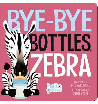 BYE BYE BOTTLES ZEBRAーBOARD Hello Genius Michael Dahl Oriol Vidal PICTURE WINDOW BOOKS2015 Board　Books English ISBN：9781...