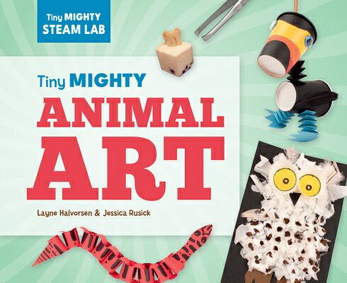 TINY MIGHTY ANIMAL ART Tiny Mighty Steam Lab Layne Halvorsen SUPER SANDCASTLE2025 Library　Binding English ISBN：978109829...