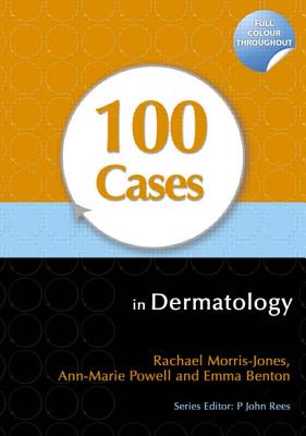 100 CASES IN DERMATOLOGY 100 Cases Rachael MorrisーJones AnnーMarie Powell Emma Benton HODDER & STOUGHTON2011 Paperback En...