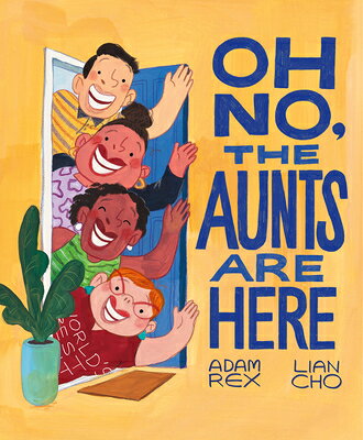 OH NO THE AUNTS ARE HERE Adam Rex Lian Cho CHRONICLE BOOKS2023 Hardcover English ISBN：9781797207940 洋書 Books for kids（児童...