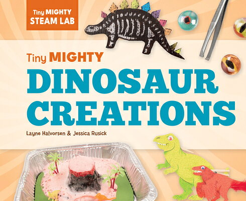 TINY MIGHTY DINOSAUR CREATIONS Tiny Mighty Steam Lab Layne Halvorsen SUPER SANDCASTLE2025 Library　Binding English ISBN：9...