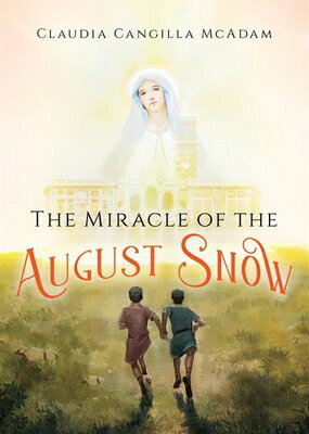 MIRACLE OF THE AUGUST SNOW Claudia Cangilla McAdam Ollie Cuthbertson OUR SUNDAY VISITOR2024 Paperback English ISBN：97816...