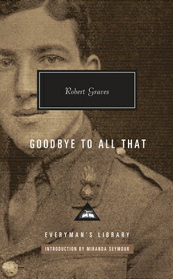 GOODBYE TO ALL THAT Everyman's Library Contemporary Classics Robert Graves Miranda Seymour EVERYMANS LIB2018 Hardcover E...
