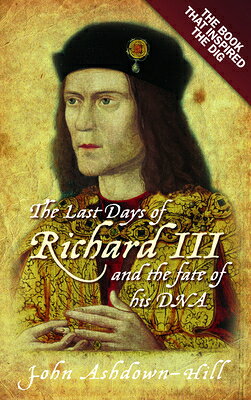 LAST DAYS OF RICHARD III & THE John AshdownーHill HISTORY PR2025 Paperback English ISBN：9781803997995 洋書 Fiction & Litera...