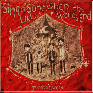 JUNIOR BREATHシング ア ソング ラ ラ ホエン ザ ワールズ エンド ジュニアブレス 発売日：2014年02月05日 予約締切日：2014年02月01日 SING A SONG LA. LA.WHEN THE WORLD`S ...