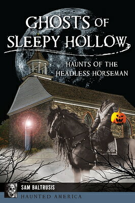 GHOSTS OF SLEEPY HOLLOW Haunted America Sam Baltrusis HISTORY PR2024 Paperback English ISBN：9781467158022 洋書 Social Scie...