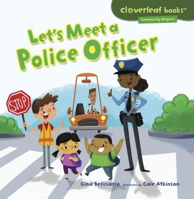 LETS MEET A POLICE OFFICER Cloverleaf Books (TM) ーー Community Helpers Gina Bellisario Cale Atkinson MILLBROOK PR2013 Pap...