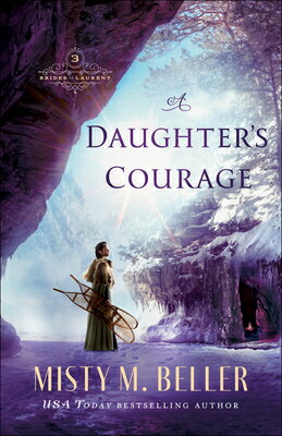 DAUGHTERS COURAGE Brides of Laurent Misty M. Beller BETHANY HOUSE PUBL2022 Paperback English ISBN：9780764238062 洋書 Ficti...