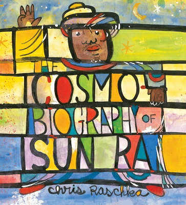 COSMOBIOGRAPHY OF SUN RA Chris Raschka Chris Raschka CANDLEWICK BOOKS2014 Hardcover English ISBN：9780763658069 洋書 Books ...