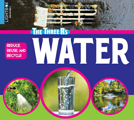 REDUCE REUSE & RECYCLE WATER The Three RS Kelsi Hamilton Blaine Wiseman LIGHTBOX LEARNING2018 Library　Binding English IS...