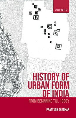 HIST OF URBAN FORM OF INDIA Pratyush Shankar OXFORD UNIV PR USA2024 Hardcover English ISBN：9780199468096 洋書 Social Scien...