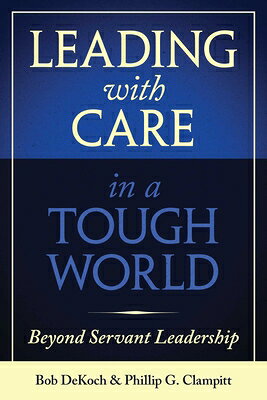 LEADING W/CARE IN A TOUGH WORL Phillip G. Clampitt Bob Dekoch RODIN BOOKS2022 Hardcover English ISBN：9781957588100 洋書 Bu...