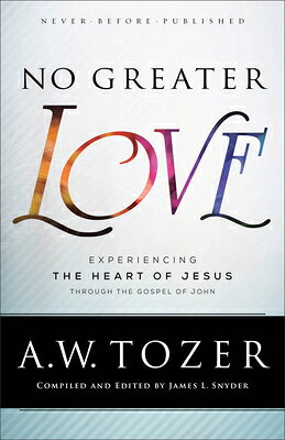 NO GREATER LOVE A. W. Tozer James L. Snyder BETHANY HOUSE PUBL2020 Paperback English ISBN：9780764218101 洋書 Social Scienc...