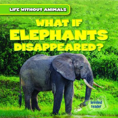 WHAT IF ELEPHANTS DISAPPEARED Life Without Animals Theresa Emminizer GARETH STEVENS INC2019 Paperback English ISBN：97815...