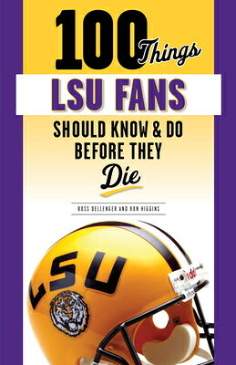 100 THINGS LSU FANS SHOULD KNO 100 Things...Fans Should Know Ross Dellenger Ron Higgins Jacob Hester TRIUMPH BOOKS2020 P...