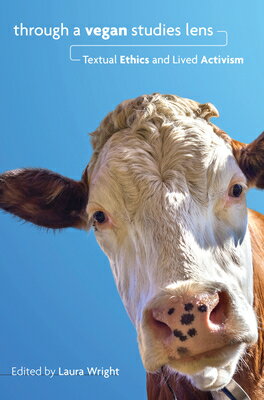THROUGH A VEGAN STUDIES LENS Cultural Ecologies of Food in the TwentyーFirst Century Laura Wright UNIV OF NEVADA PR2019 P...