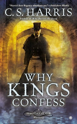WHY KINGS CONFESS Sebastian St. Cyr Mystery C. S. Harris BERKLEY BOOKS2015 Mass　Market　Paperbound English ISBN：978045141...