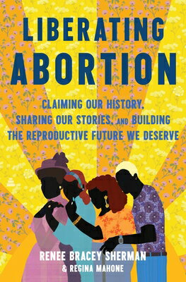 LIBERATING ABORTION Renee Bracey Sherman Regina Mahone AMISTAD PR2024 Hardcover English ISBN：9780063228153 洋書 Social Sci...
