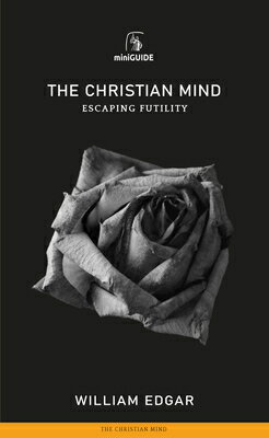 CHRISTIAN MIND Banner Mini Guides William Edgar BANNER OF TRUTH2018 Paperback English ISBN：9781848718159 洋書 Social Scien...