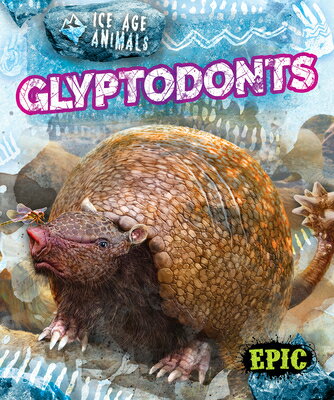 GLYPTODONTS Ice Age Animals Elizabeth Neuenfeldt Mat Edwards EPIC2026 Library　Binding English ISBN：9798893048179 洋書 Book...