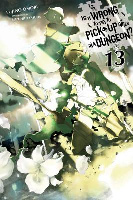 IS IT WRONG TO TRY TO PICK UP Is It Wrong to Try to Pick Up Girls in a Dungeon? (Light Novel) Fujino Omori Suzuhito Yasu...