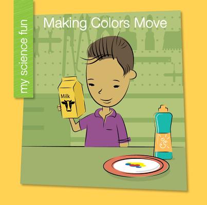MAKING COLORS MOVE My Early Library: My Science Fun Brooke Rowe Jeff Bane CHERRY LAKE PUB2017 Library　Binding English IS...