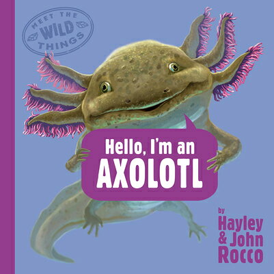 HELLO IM AN AXOLOTL (MEET THE Meet the Wild Things Hayley Rocco John Rocco PUTNAM YOUNG READERS2025 Hardcover English IS...