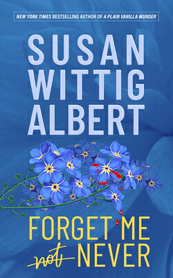 FORGET ME NEVER Susan Wittig Albert PERSEVERO PR2024 Hardcover English ISBN：9781952558238 洋書 Fiction & Literature（小説＆文芸）...